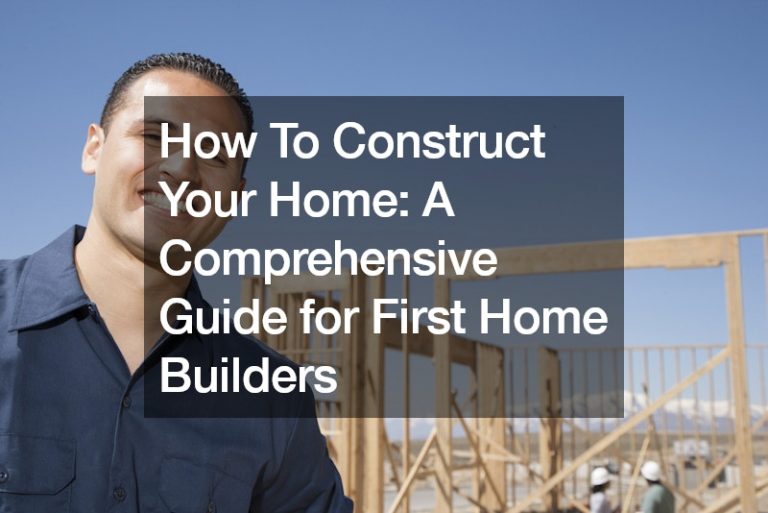 How To Construct Your Home A Comprehensive Guide for First Home ...